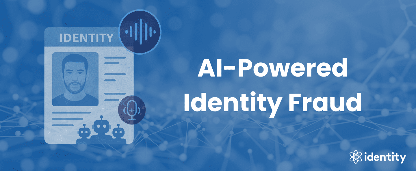 AI-Powered Identity Fraud: What It Is and How to Stop It